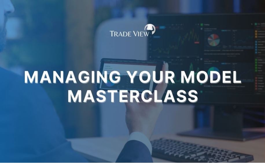 Managing Your Model Masterclass – Trade View